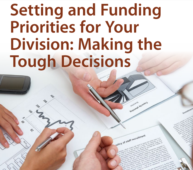Setting and Funding Priorities for Your Division: Making the Tough ...